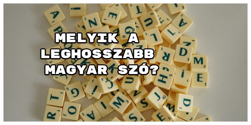 Melyik a leghosszabb magyar szó? - kviztenger.hu